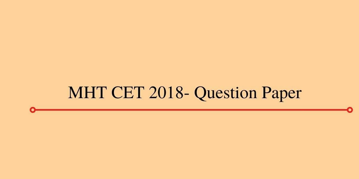 MHT CET 2018 Question Papers with Solutions in PDF