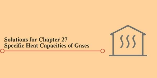HC Verma Solutions for Chapter 27 Specific Heat Capacities of Gases